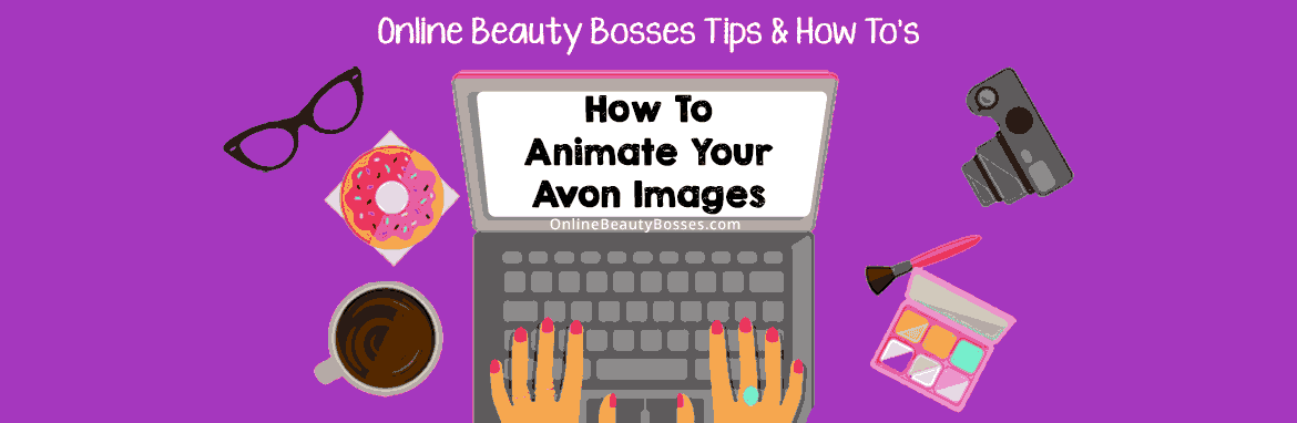 How To Animate Your Avon Images! - Online Beauty Bosses