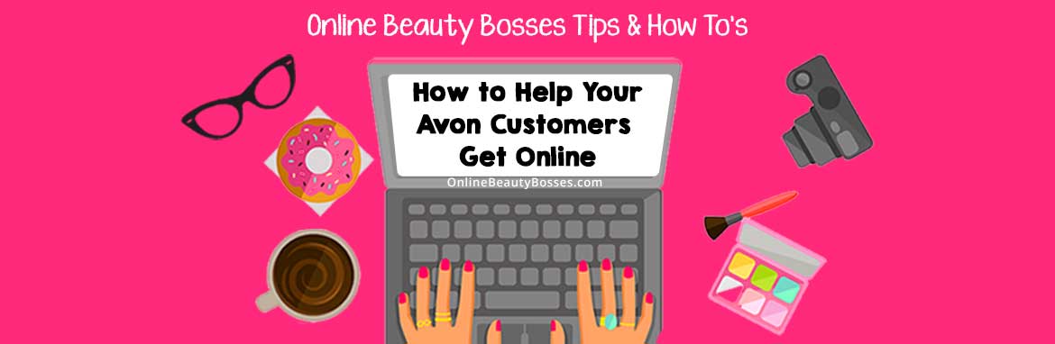 How To Help Avon Customers Get Started Online - Online Beauty Bosses